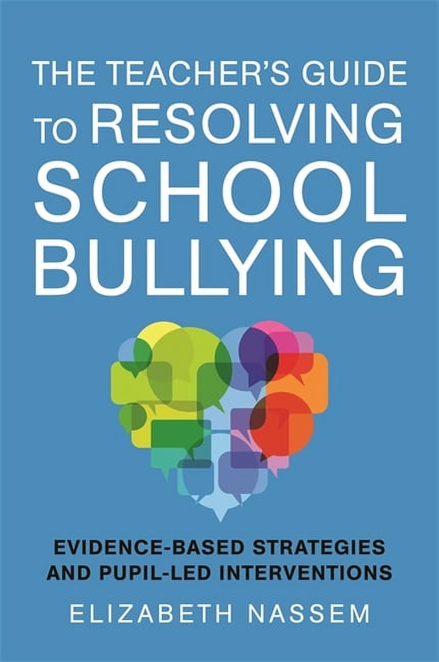 The Teacher's Guide to Resolving School Bullying: Evidence-Based ...