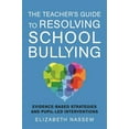 The Teacher's Guide to Resolving School Bullying: Evidence-Based ...