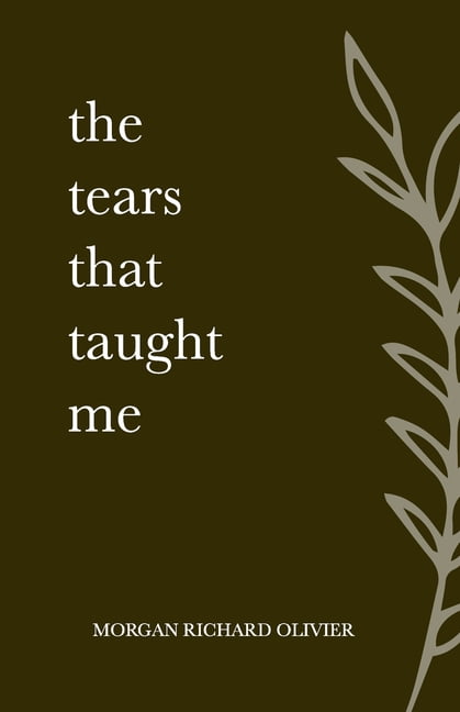 Morgan Richard Olivier, The Tears That Taught Me, Paperback - Walmart.com