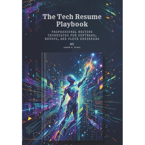 The Tech Resume Playbook: Professional Writing Techniques for Software ...