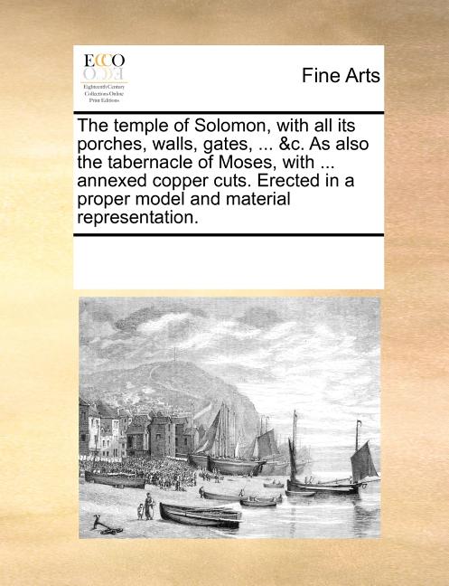 The Temple of Solomon, with All Its Porches, Walls, Gates, ... &C. as ...
