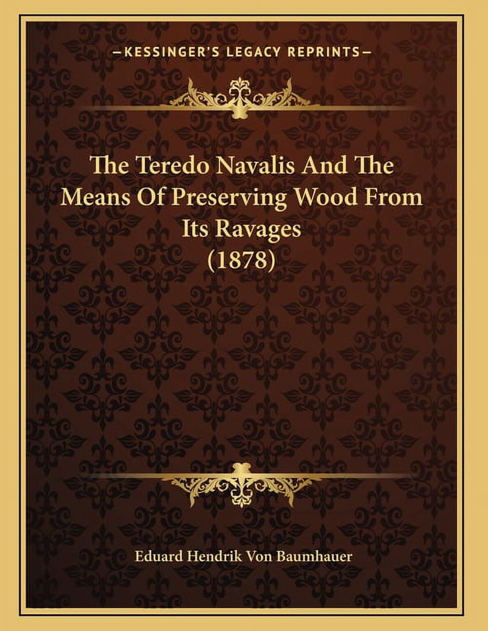 The Teredo Navalis And The Means Of Preserving Wood From Its Ravages (1878) (Paperback ...