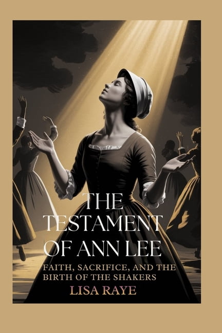 The Testament of Ann Lee: Faith, Sacrifice, and the Birth of the ...