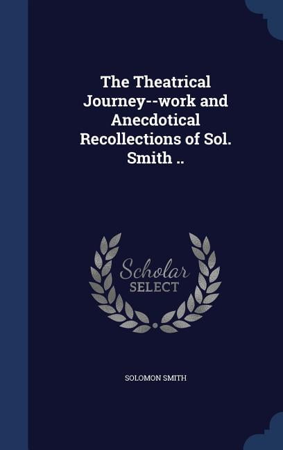 The Theatrical Journey--work and Anecdotical Recollections of Sol ...