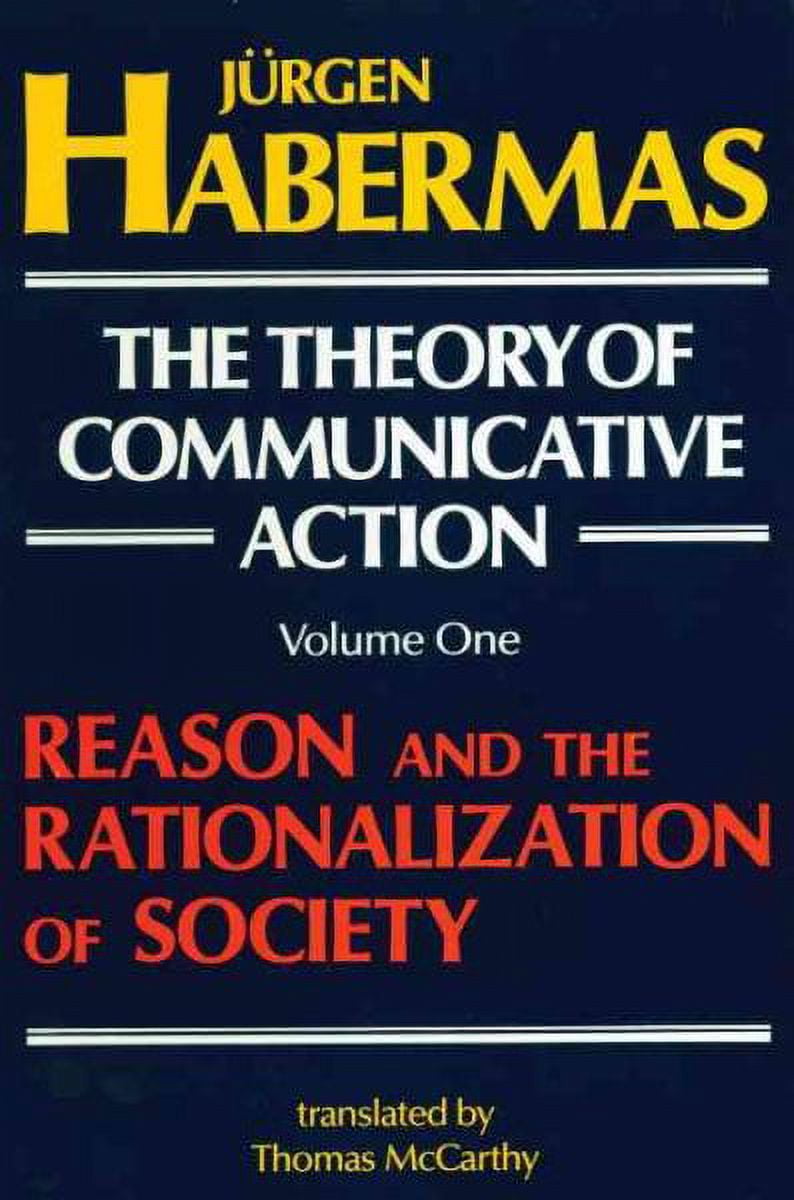 The Theory of Communicative Action: Volume 1 : Reason and the ...