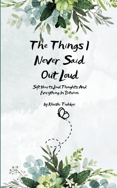 The Things I Never Said Out Loud Soft Hearts, Loud Thoughts And ...