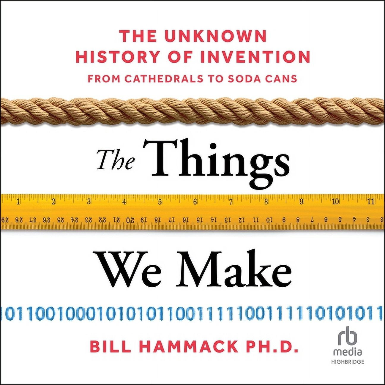 Things We Make : The Unknown History of Invention from Cathedrals to ...