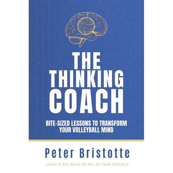 The Thinking Coach: Bite-Sized Lessons to Transform Your Volleyball ...