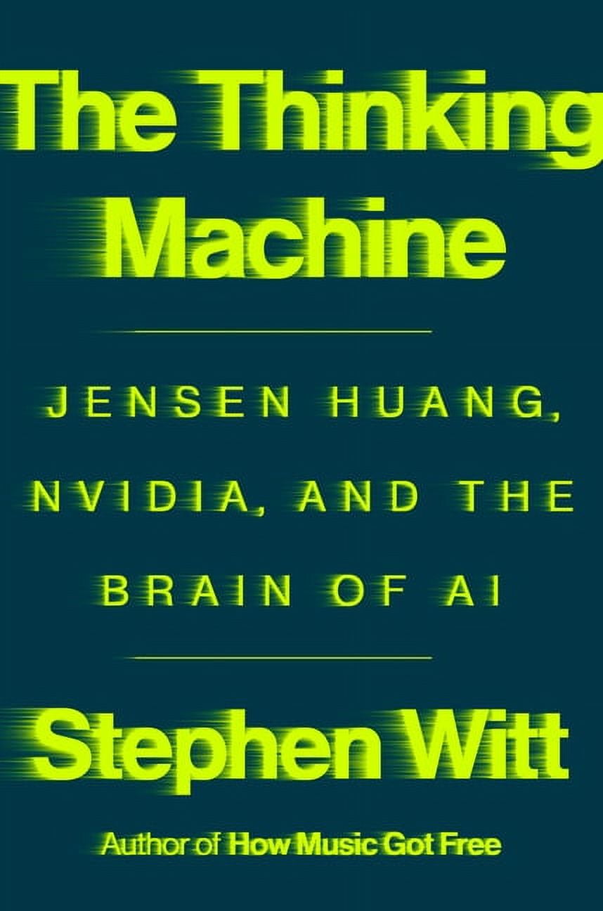 The Thinking Machine : Jensen Huang, Nvidia, and the World's Most ... The Thinking Machine : Jensen Huang, Nvidia, and the World's Most ...