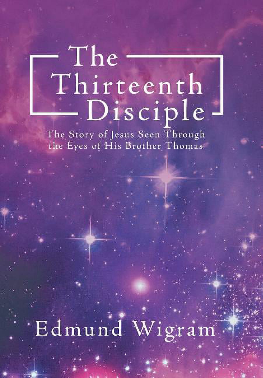 The Thirteenth Disciple: The Story of Jesus Seen Through the Eyes of ...