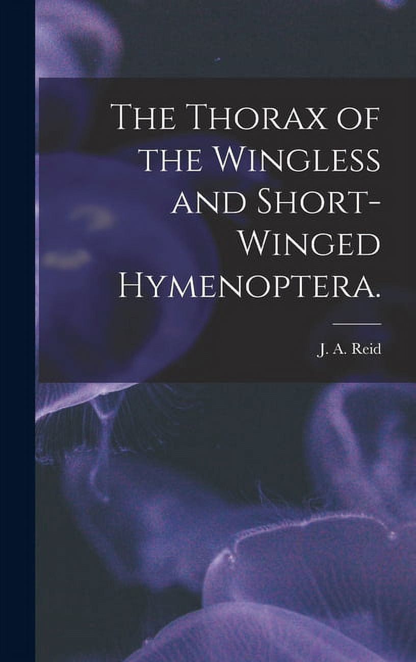 The Thorax of the Wingless and Short-winged Hymenoptera., (Hardcover ...