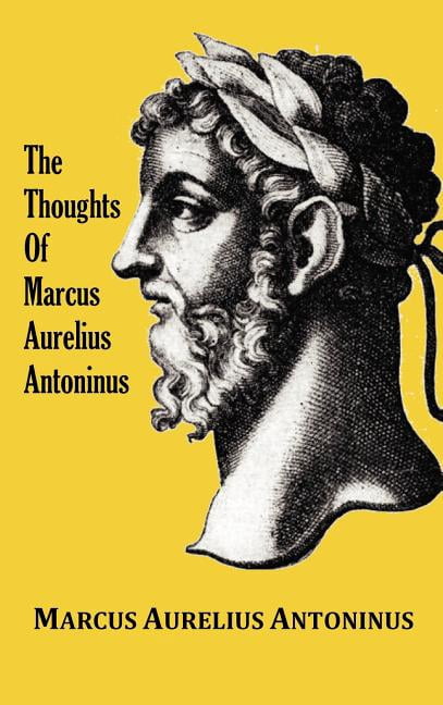 The Thoughts (Meditations) of the Emperor Marcus Aurelius Antoninus ...