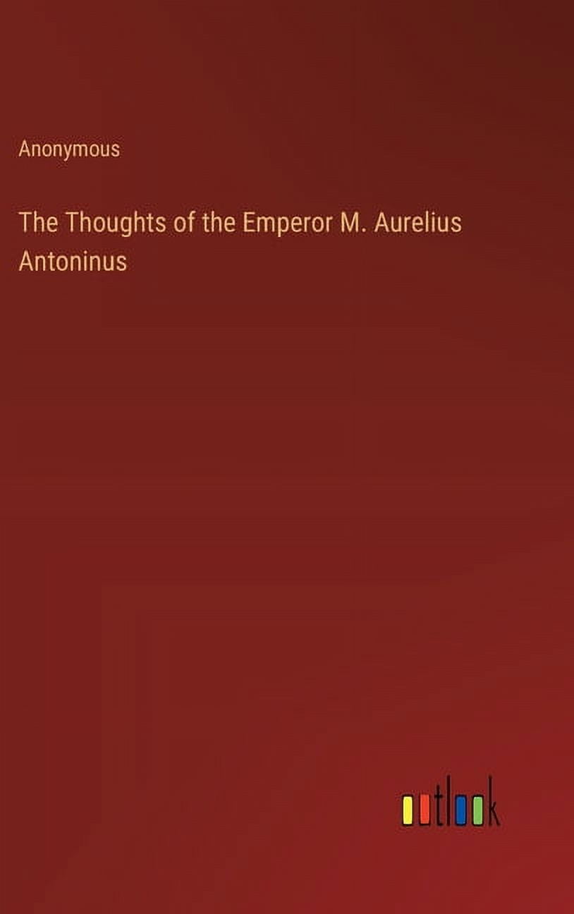 The Thoughts of the Emperor M. Aurelius Antoninus (Hardcover) - Walmart.com