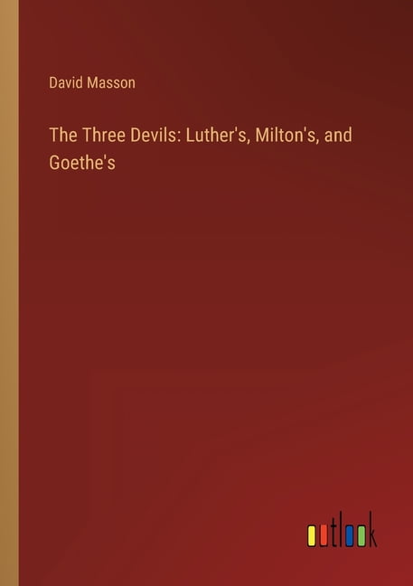 The Three Devils: Luther's, Milton's, And Goethe's - 9783368801687 ...