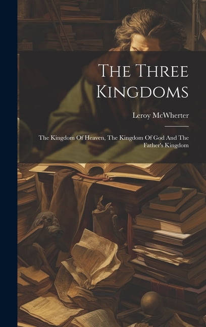 The Three Kingdoms; The Kingdom Of Heaven, The Kingdom Of God And The ...