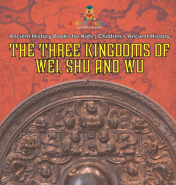 The Three Kingdoms of Wei, Shu and Wu - Ancient History Books for Kids Children's Ancient ...