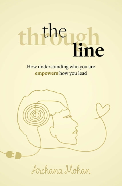 The Through Line: How Understanding Who You Are Empowers How You Lead ...