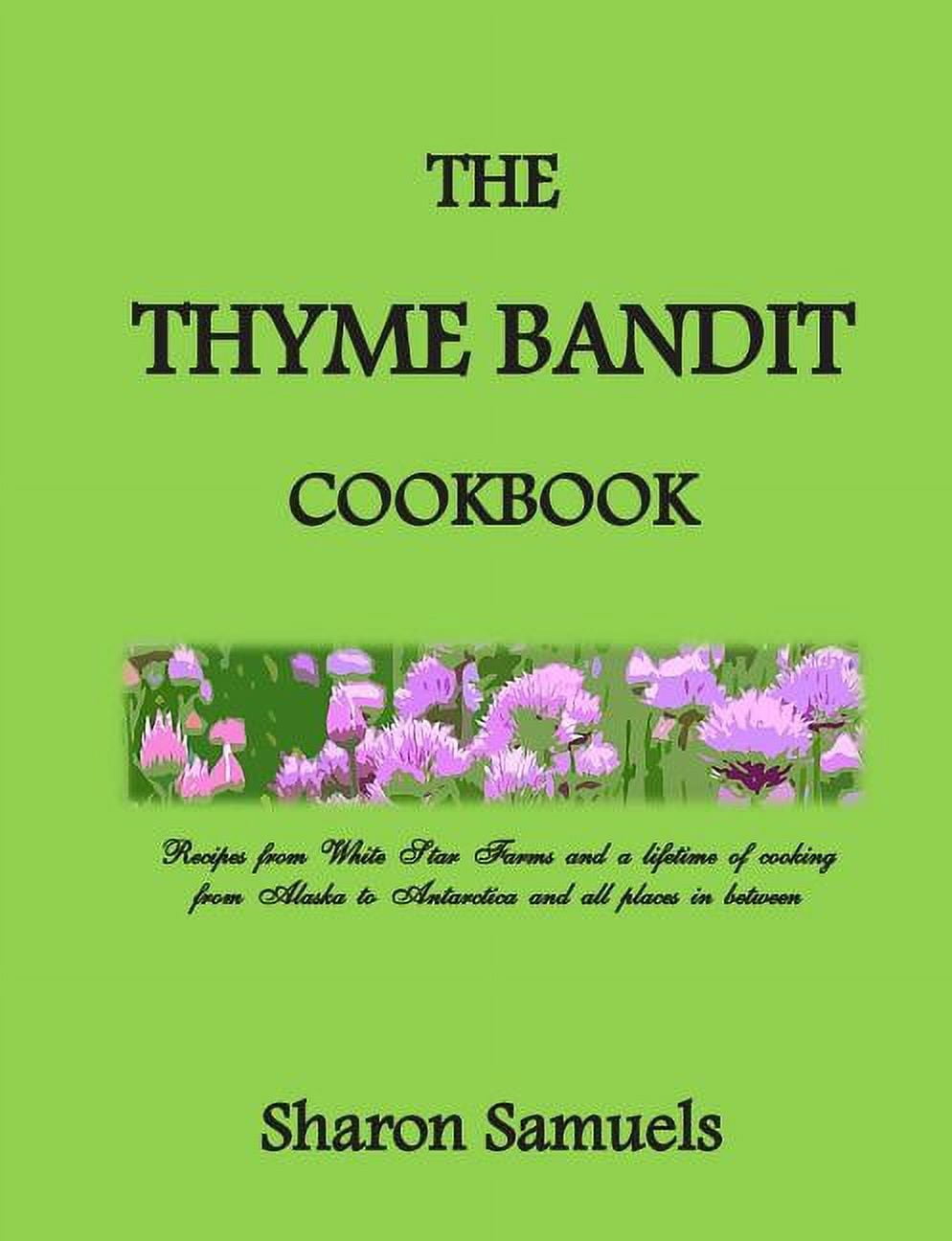 The Thyme Bandit Cookbook: Recipes from White Star Farms and a lifetime ...