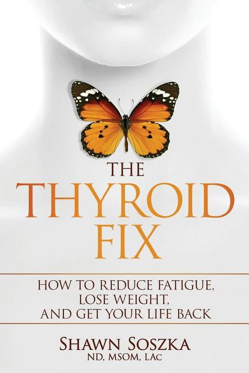 The Thyroid Fix: How to Reduce Fatigue, Lose Weight, and Get Your Life ...