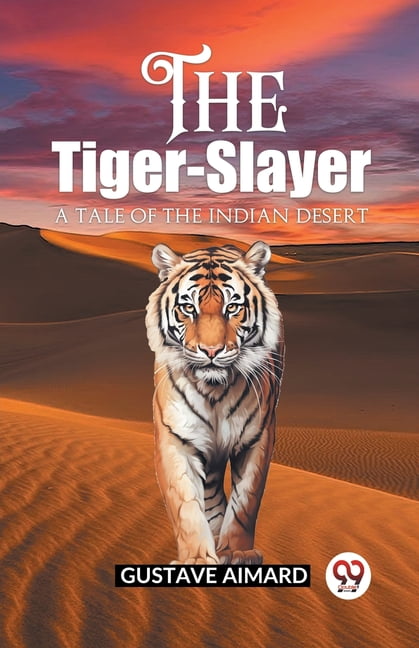 The Tiger-Slayer A Tale of the Indian Desert, (Paperback) - Walmart.com