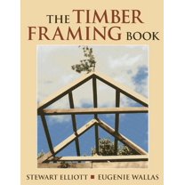 The Timber Framing Book (Edition 1) (Paperback) - Walmart.com
