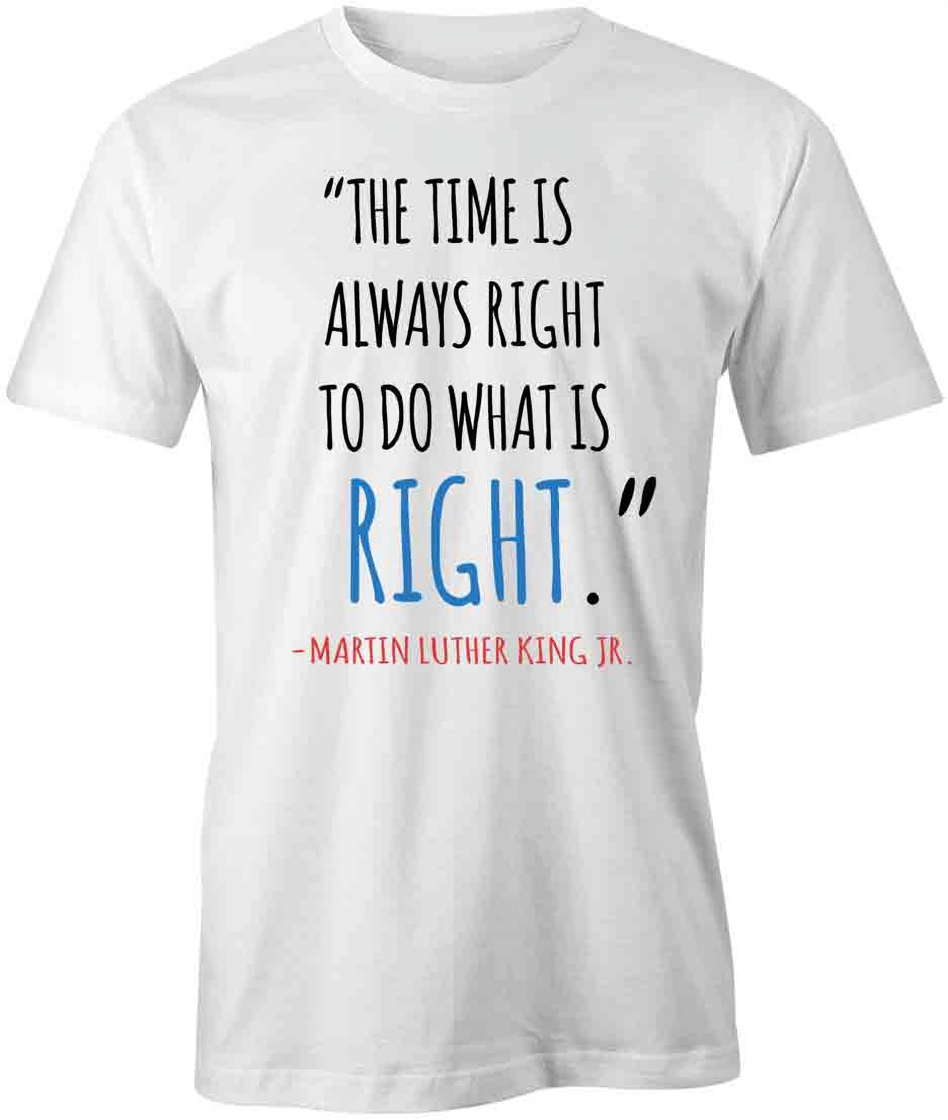 The Time Is Always Right T-Shirt | Inspirational Quote White Tee Gift - Walmart.com