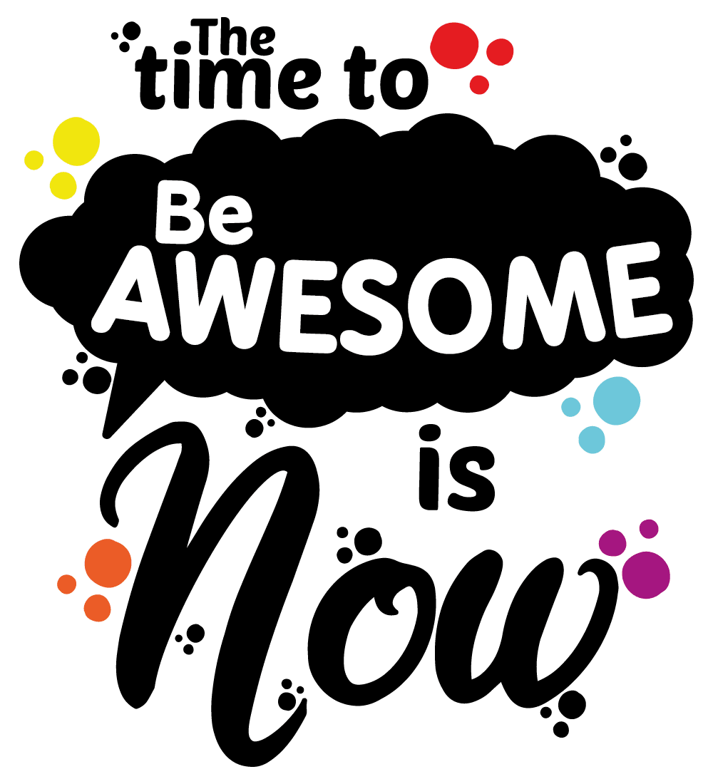 The Time To Be Awesome Is Now - 20" x 22" Motivational Quotes Sayings ...