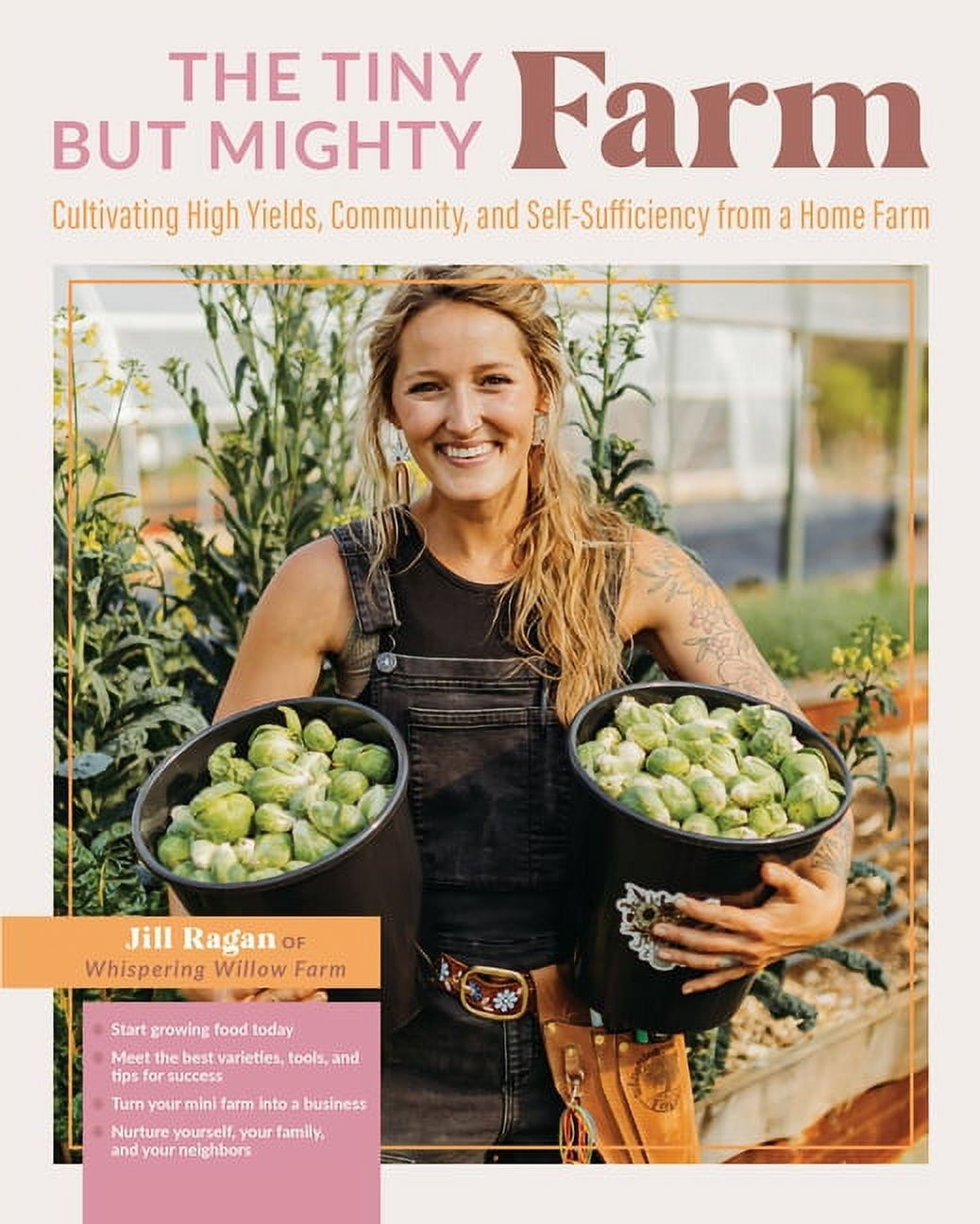 The Tiny But Mighty Farm : Cultivating High Yields, Community, and Self ...