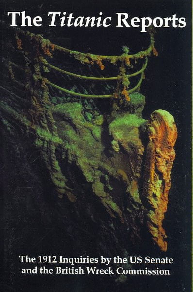 The Titanic Reports: The Official Conclusions of the 1912 Inquiries into the Titanic Disaster by ...