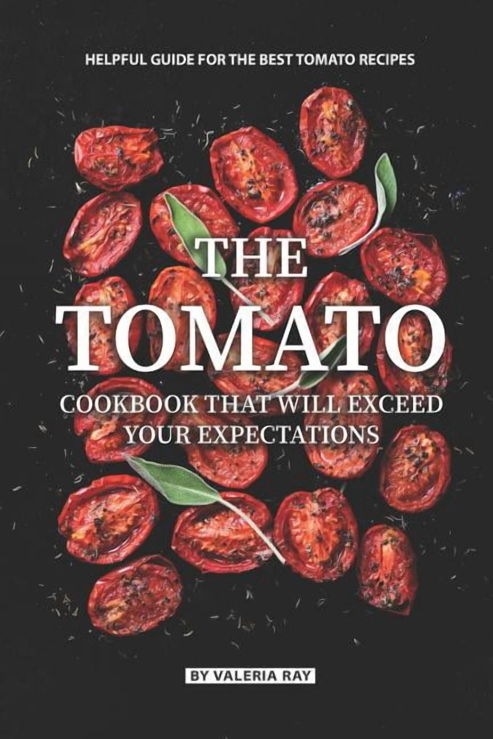 The Tomato Cookbook That Will Exceed Your Expectations (Paperback ...