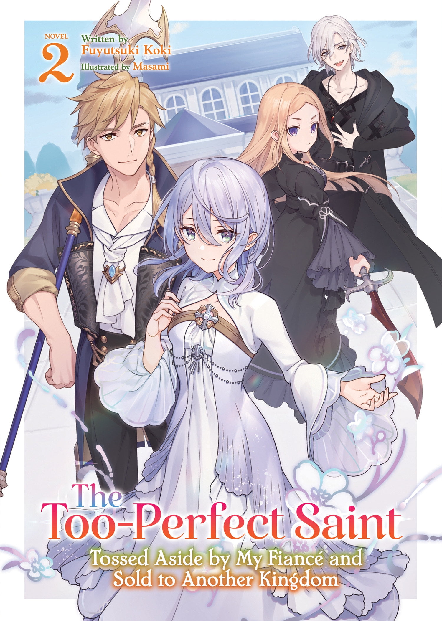 The Too-Perfect Saint: Tossed Aside by My Fiancé and Sold to Another Kingdom (Light Novel) Vol ...