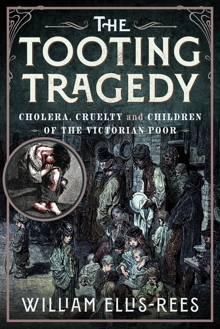 The Tooting Tragedy: Cholera, Cruelty and Children of the Victorian ...