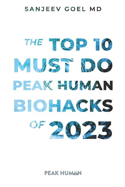 The Top 10 Must Do Peak Human Biohacks of 2023 (Paperback) by Sanjeev ...