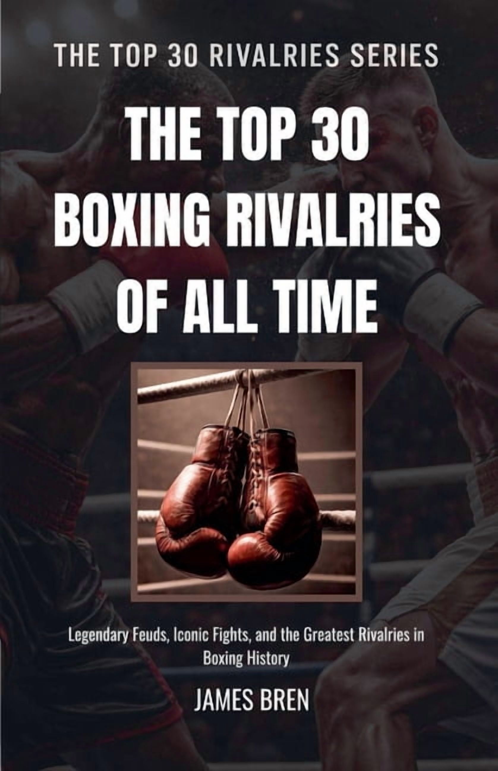 The Top 30 Boxing Rivalries of all Time, (Paperback) - Walmart.com