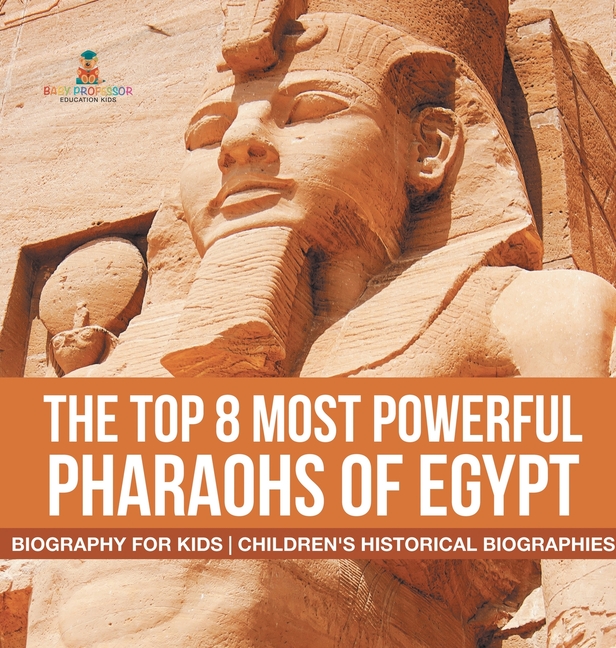 The Top 8 Most Powerful Pharaohs of Egypt - Biography for Kids Children ...