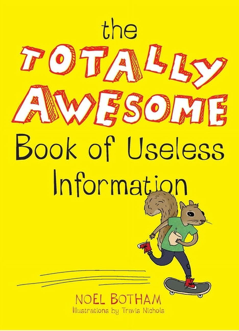 The Totally Awesome Book of Useless Information: A Fun Facts Book for ...
