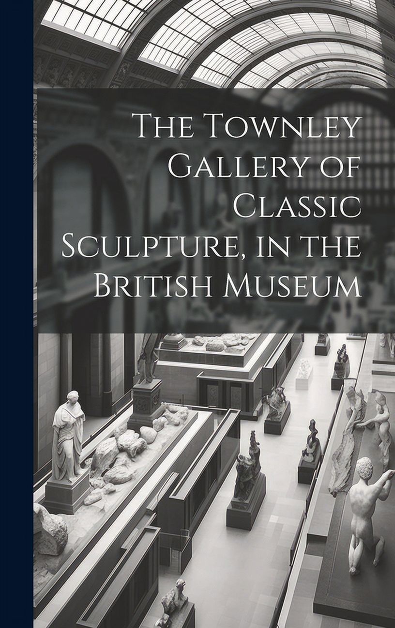 The Townley Gallery of Classic Sculpture, in the British Museum ...