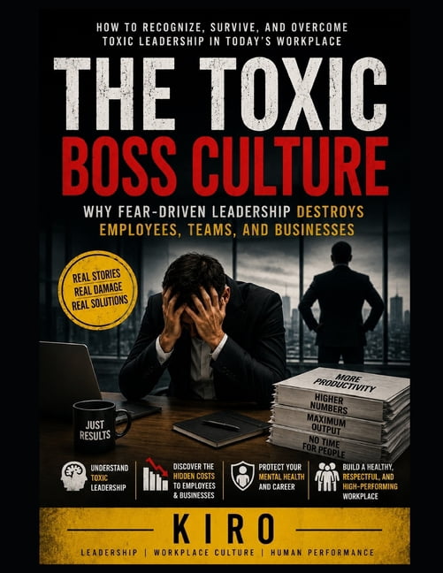 The Toxic Boss Culture: Why Fear-Based Management Destroys Employees ...