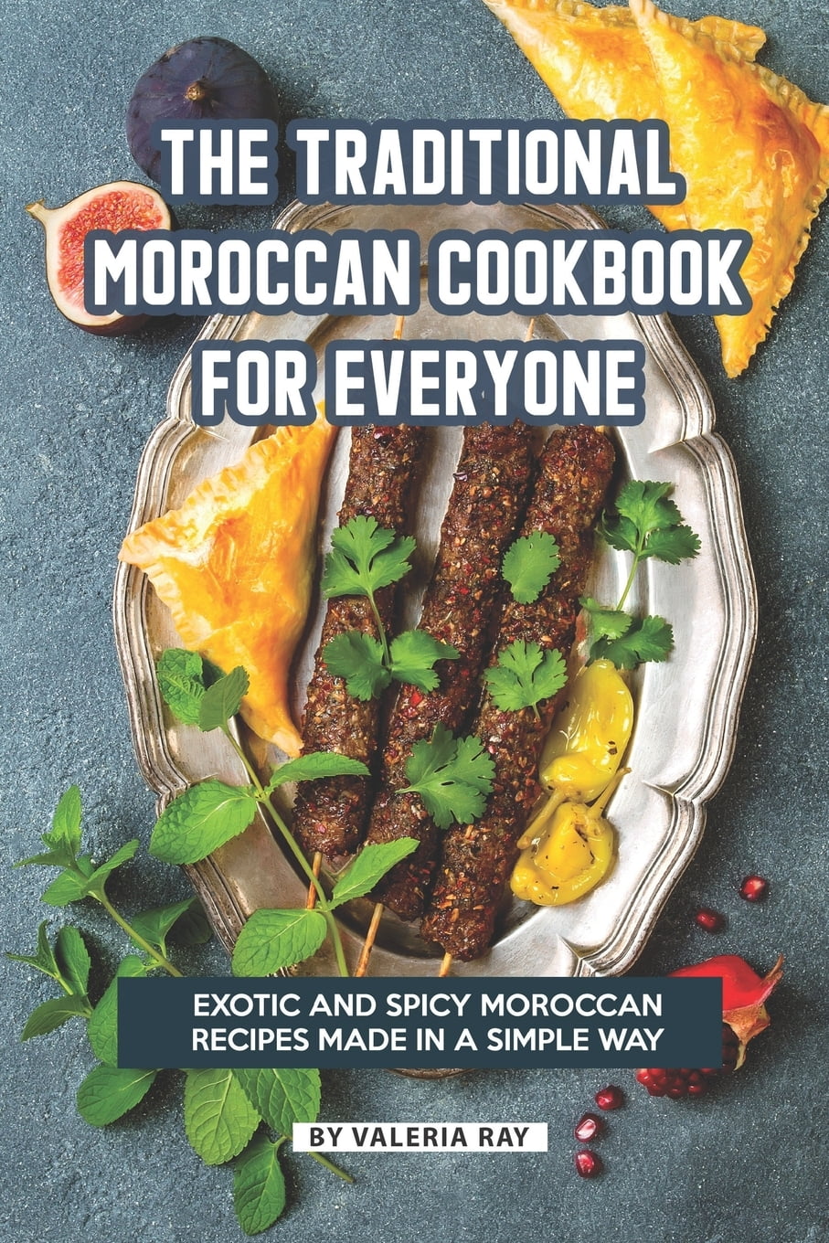 The Traditional Moroccan Cookbook for Everyone: Exotic and Spicy ...
