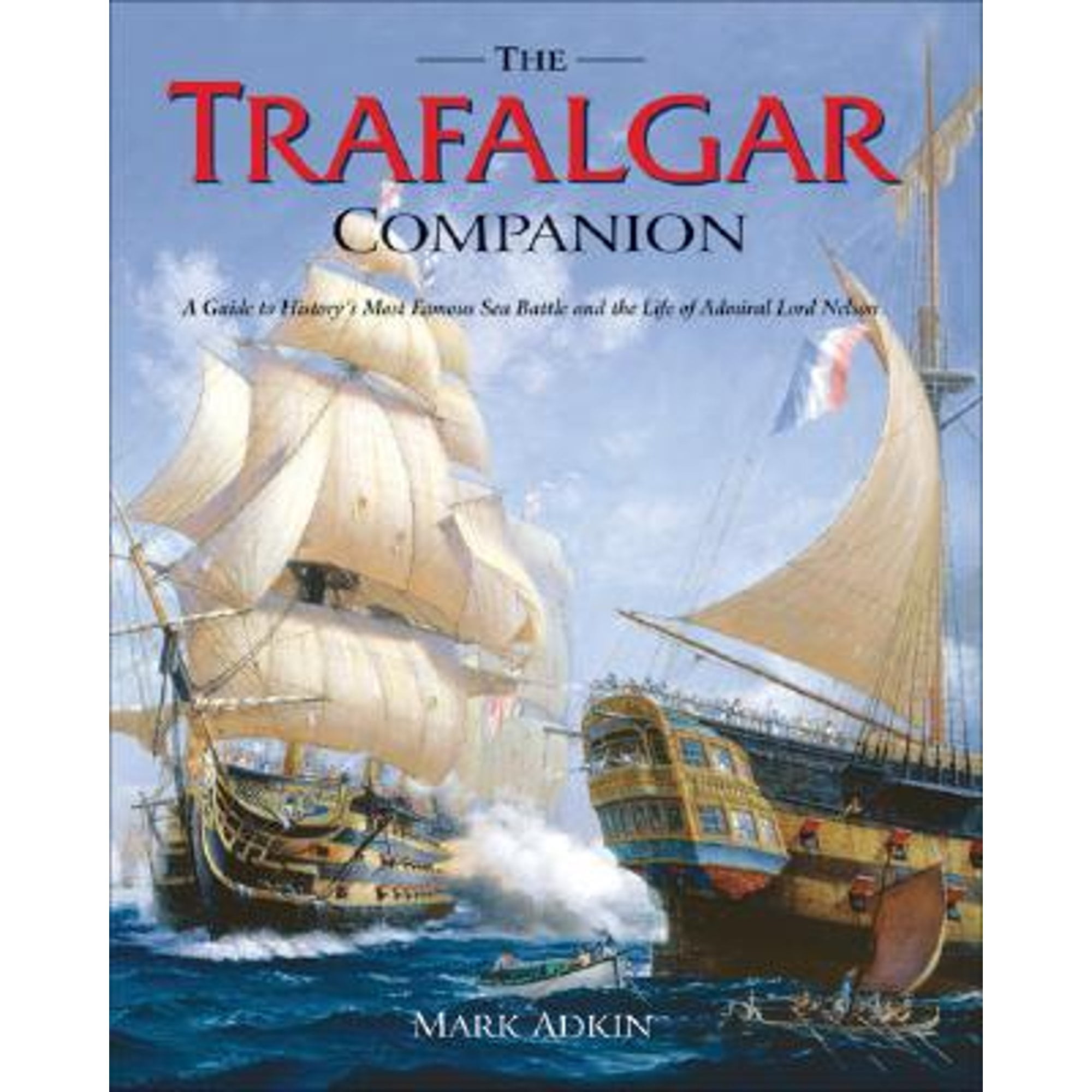 Pre-Owned The Trafalgar Companion: A Guide to History's Most Famous Sea ...