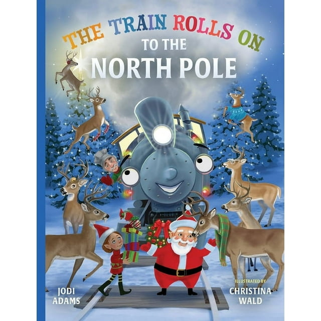 The Train Rolls on: The Train Rolls On To The North Pole: A Rhyming ...