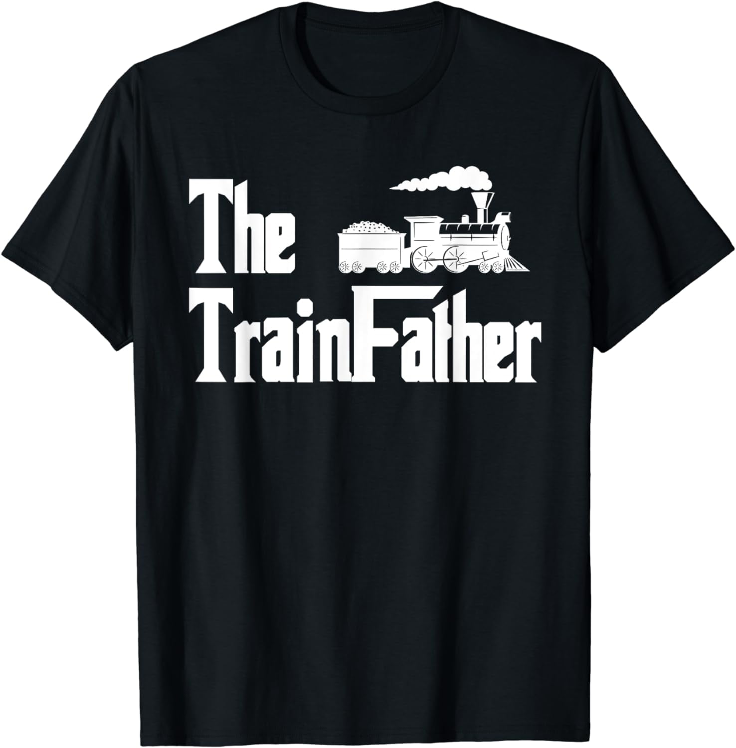 The TrainFather Locomotive Model Train Collector Fathers Day T-Shirt ...