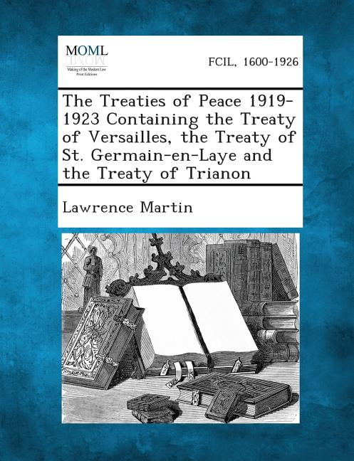 The Treaties of Peace 1919-1923 Containing the Treaty of Versailles ...