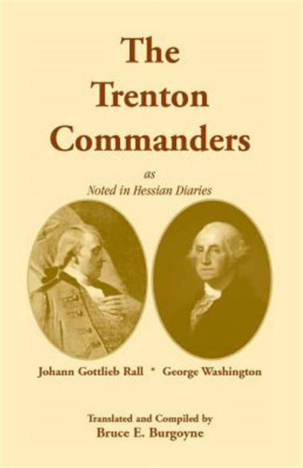 The Trenton Commanders: Johann Gottlieb Rall and George Washington, as ...