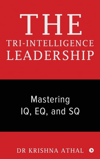 The Tri-Intelligence Leadership: Mastering IQ, EQ, and SQ, (Hardcover ...
