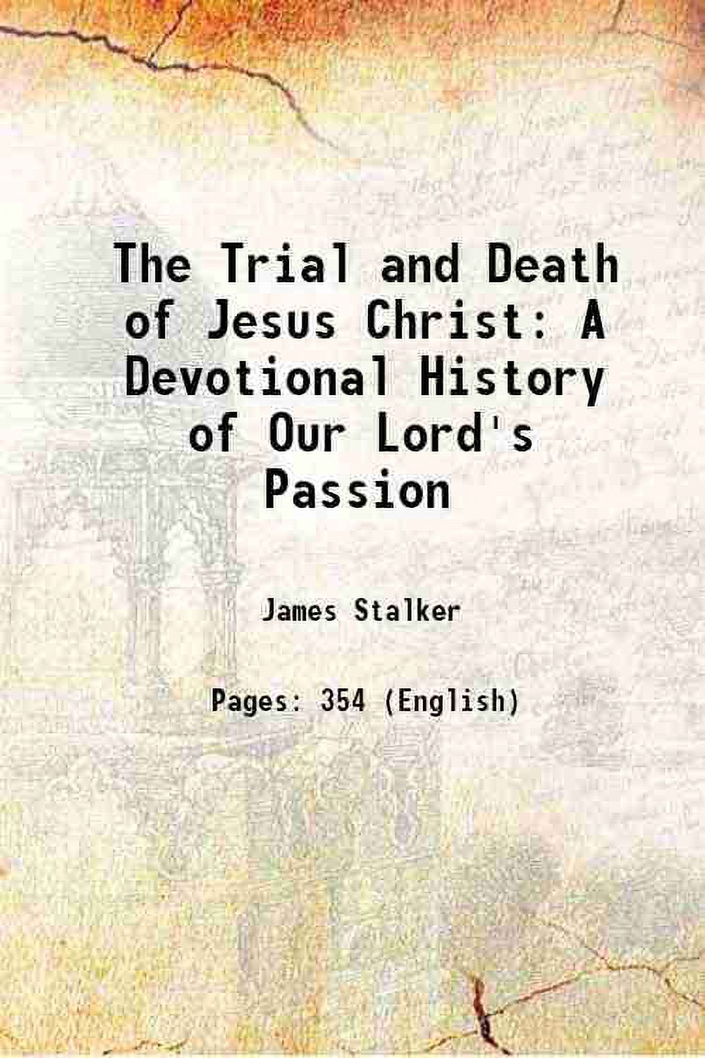 The Trial and Death of Jesus Christ A Devotional History of Our Lord's ...