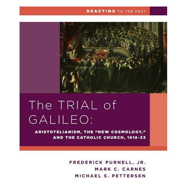 The Trial of Galileo: Aristotelianism, the "New Cosmology," and the ...