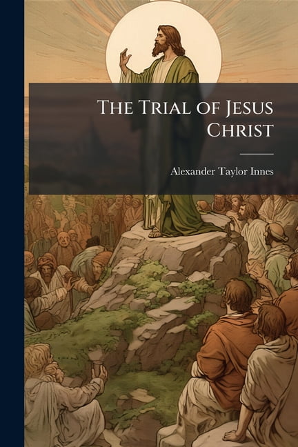 The Trial of Jesus Christ, (Paperback) - Walmart.com