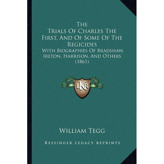The Trials of Charles the First, and of Some of the Regicides : With ...
