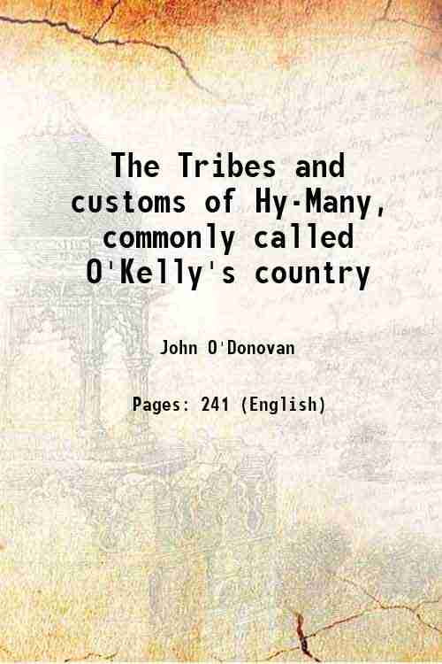 The Tribes and customs of Hy-Many, commonly called O'Kelly's country ...